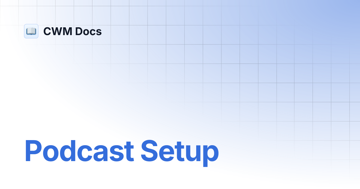Podcast Setup | CWM Docs