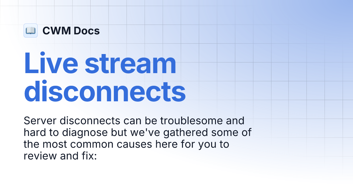 Live stream disconnects | CWM Docs
