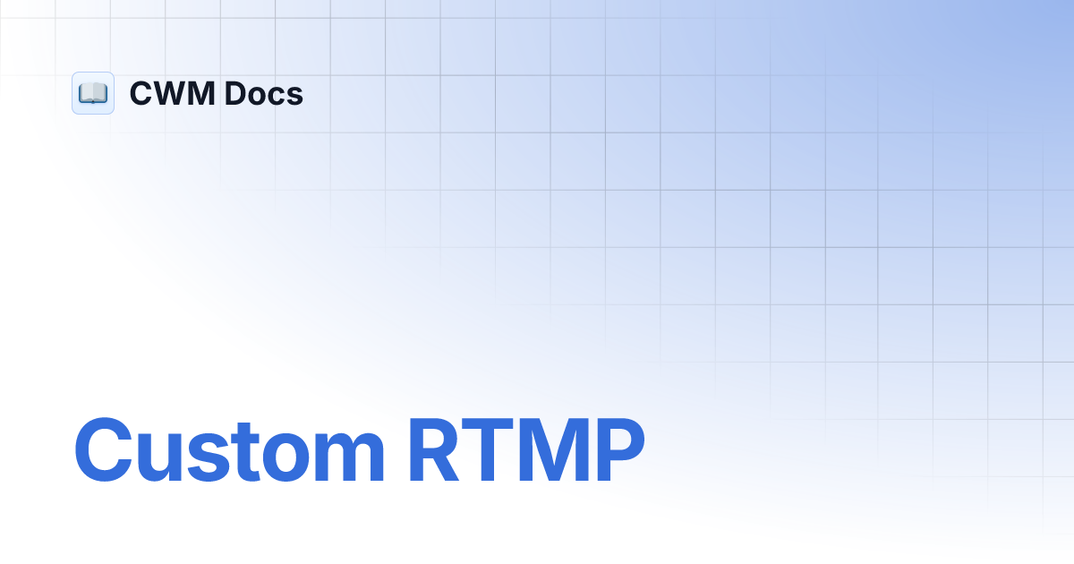 Custom RTMP | CWM Docs