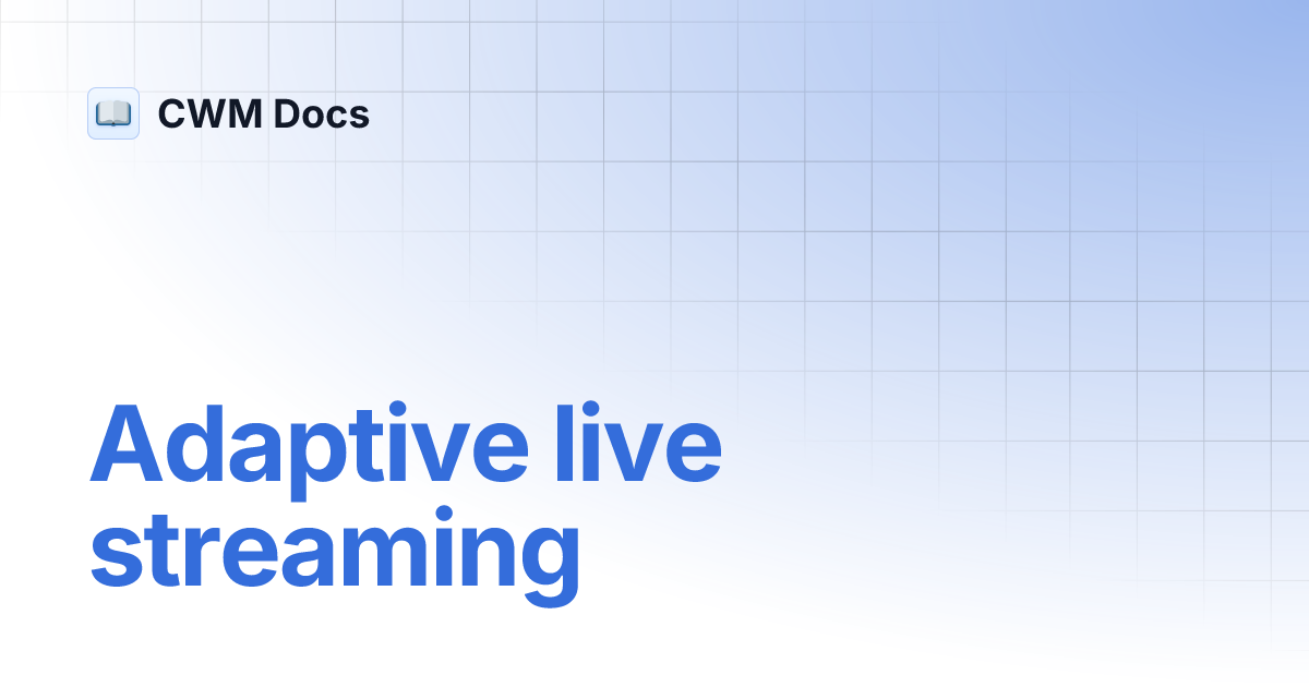 Adaptive live streaming | CWM Docs